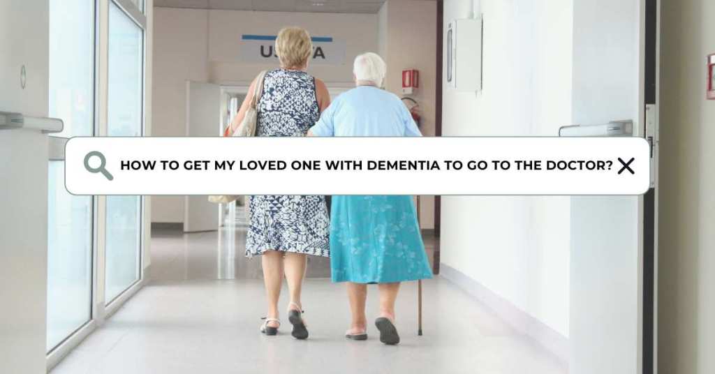 Getting Your Loved One With Dementia To Visit The Doctor | Dementia ...